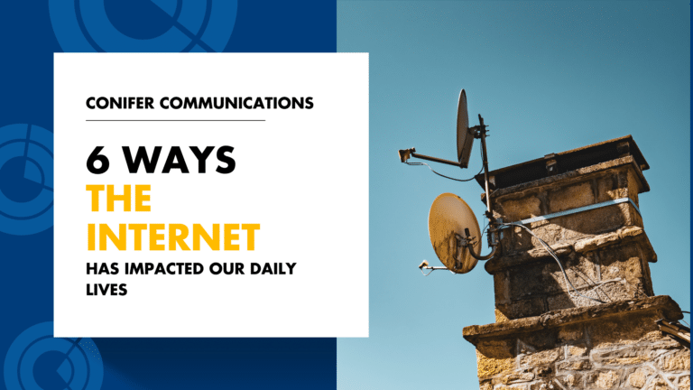 6 Ways The Internet Has Impacted Our Daily Lives - Conifer Communications